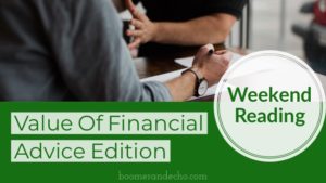 Weekend Reading: Value Of Financial Advice Edition - Boomer & Echo
